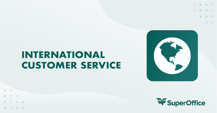 How to deliver world-class international customer service